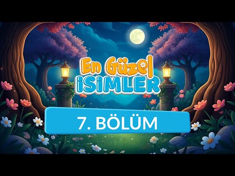 En Güzel İsimler - 7. Bölüm