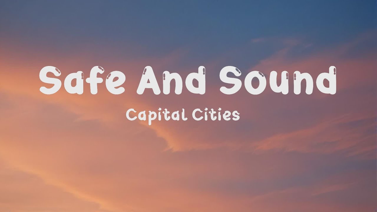 Capital Cities - Safe and Sound (lyrics) - YouTube