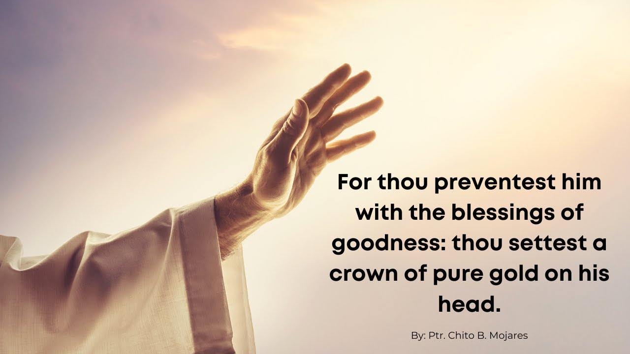 For thou preventest him with the blessings of goodness: thou settest a ...