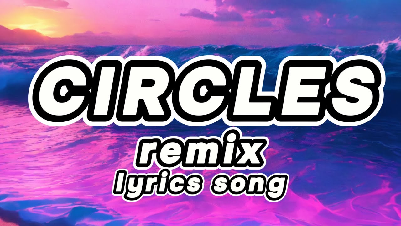 Circles Remix (lyrics) Song - YouTube
