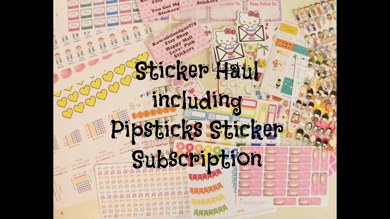 Sticker Haul Including Pipsticks Monthly Subscription - YouTube