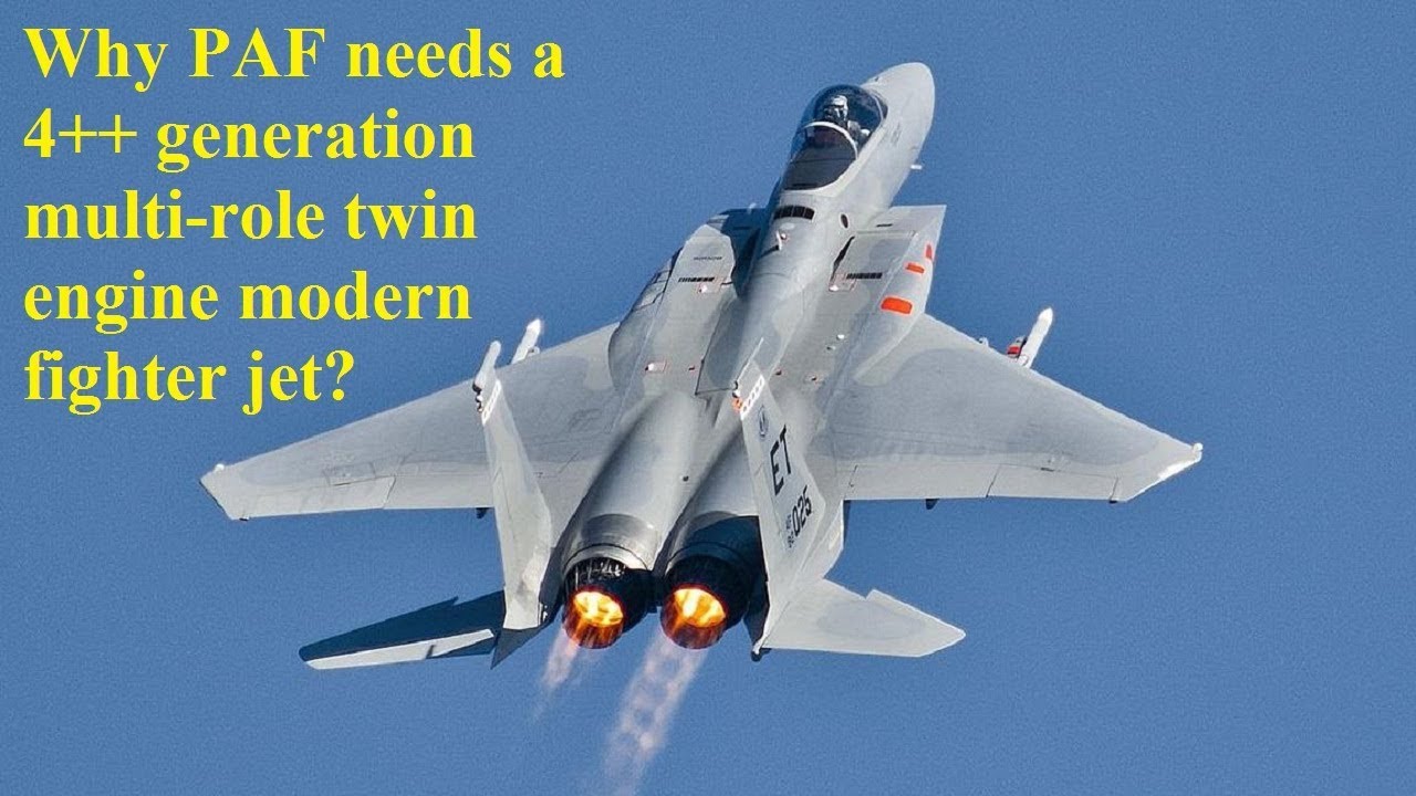 Why PAF needs a 4++ generation multi-role twin engine modern fighter ...