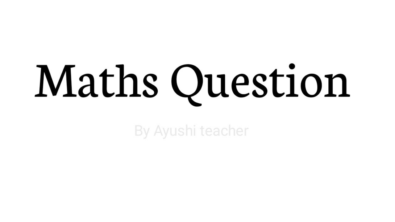Maths Problem | Question Time #youtube #mathematics - YouTube