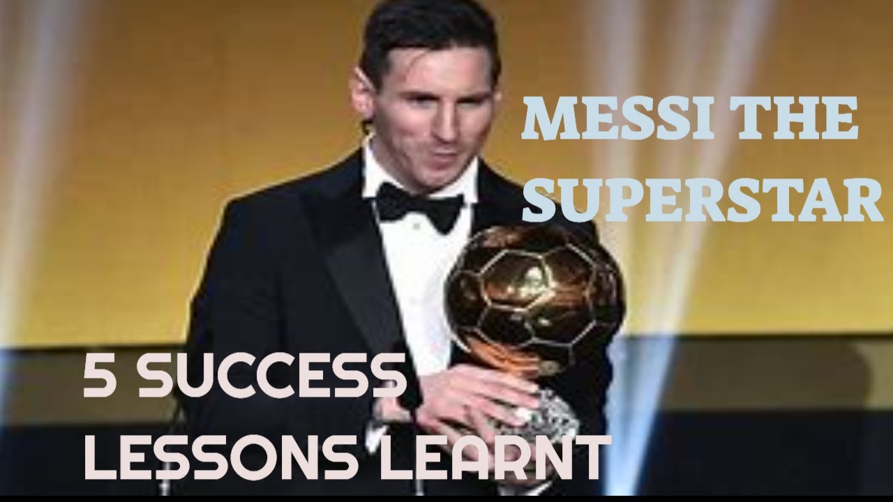 5 SUCCESS LESSONS LEARNT: LIONEL MESSI THE SUPERSTAR - YouTube