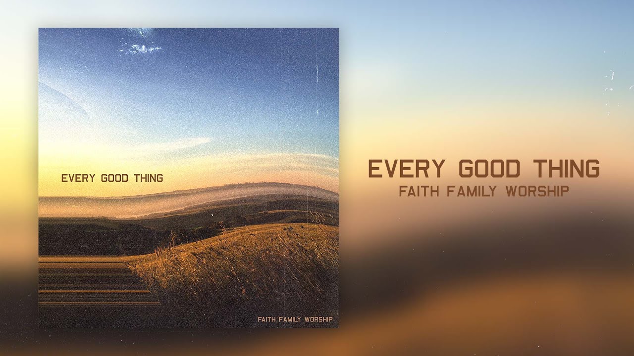 Every Good Thing (Live) | Faith Family Worship - YouTube