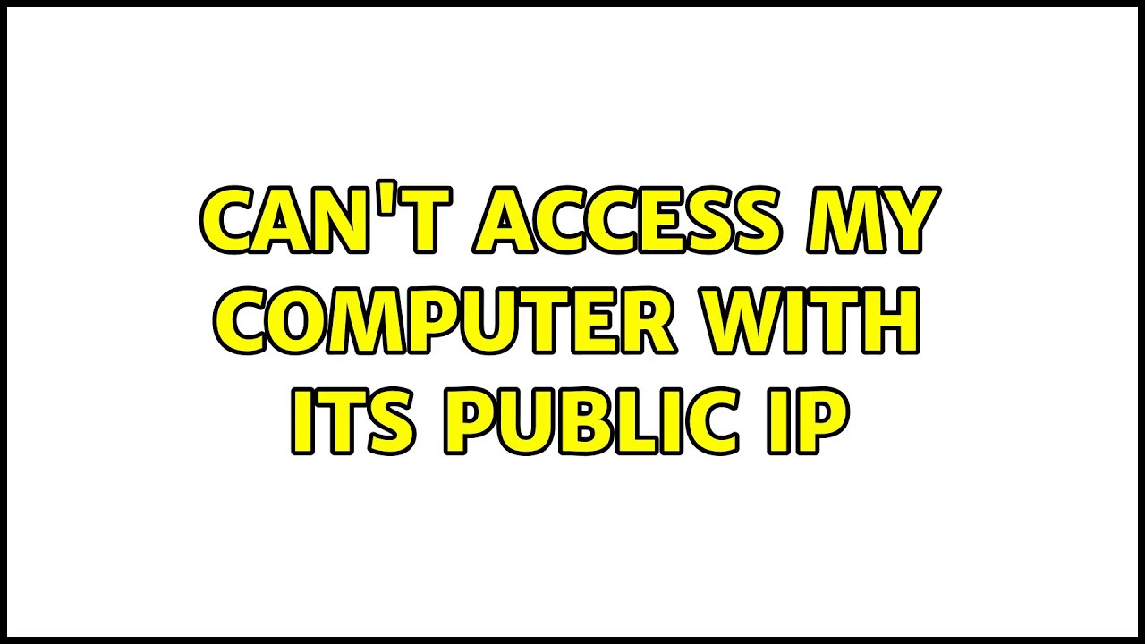 Can't access my computer with its public ip (2 Solutions!!) - YouTube