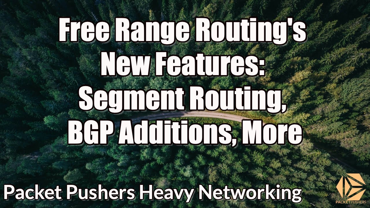 Free Range Routing's New Features: Segment Routing, BGP Additions, More ...
