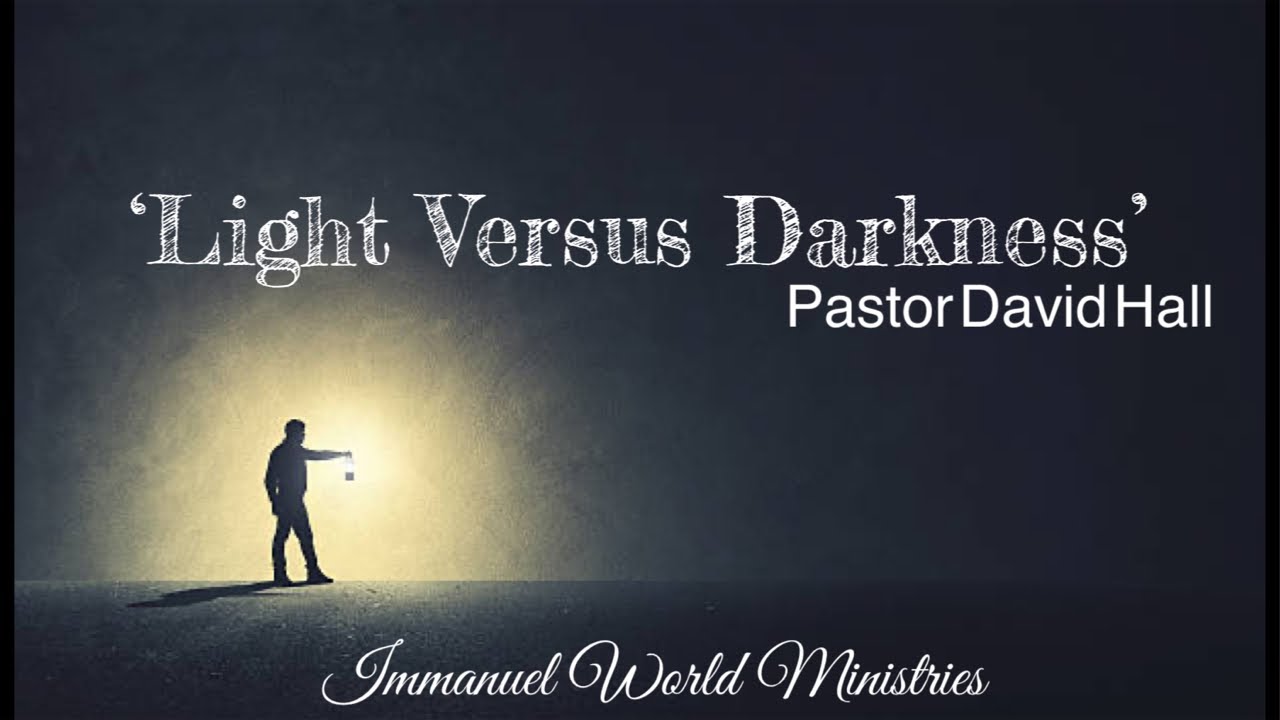 ‘Light Versus Darkness’ Pastor David Hall - YouTube