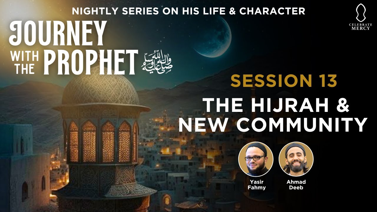 Journey with the Prophet ﷺ: Session 13 - The Hijrah & New Community - YouTube