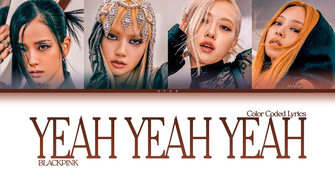 BLACKPINK (블랙핑크) - Yeah Yeah Yeah (Color Coded Lyrics) - YouTube