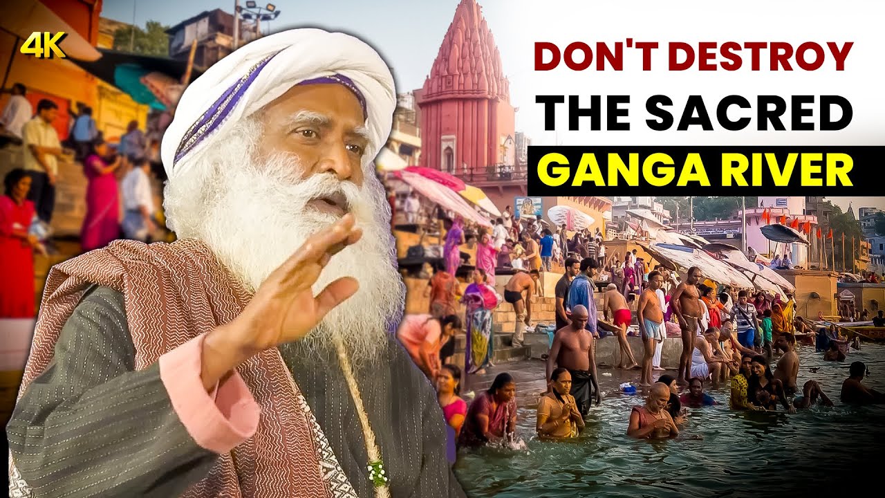 STOP This NOW | Sadhguru's Urgent Call to Save the Ganga River ...