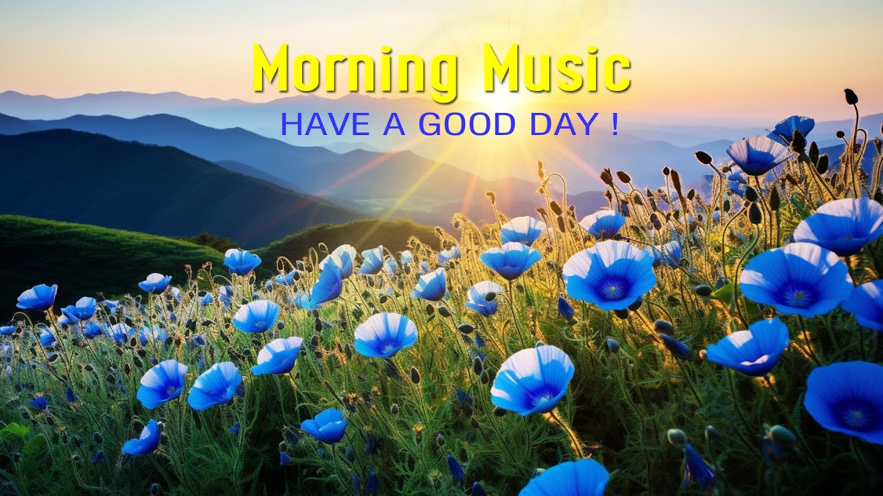 Beautiful Wake Up Morning Music - NEW Positive Energy & Stress Relief ...