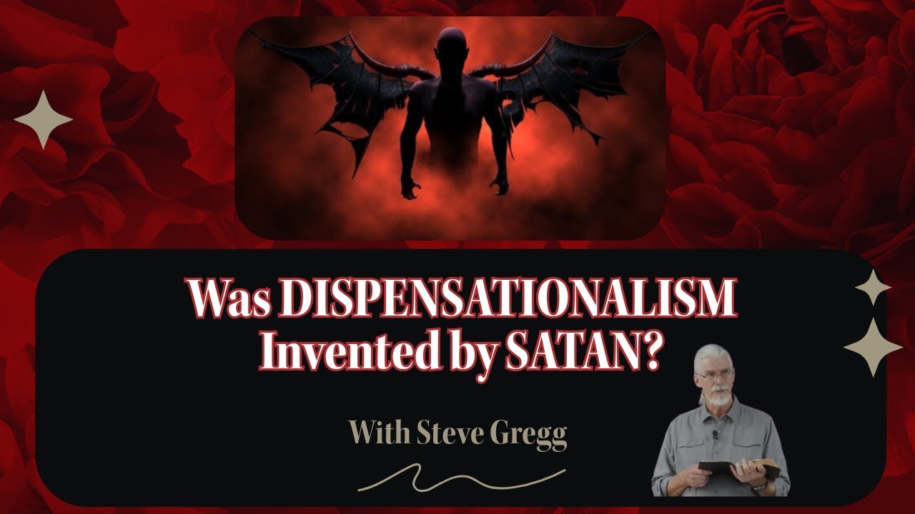 Was Dispensationalism invented by Satan? - Steve Gregg - YouTube