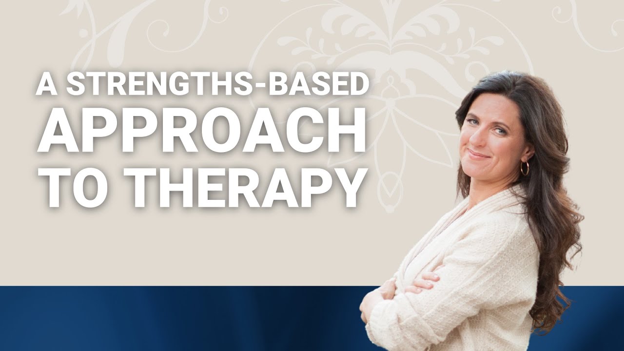 A Strengths-Based Approach to Therapy - YouTube
