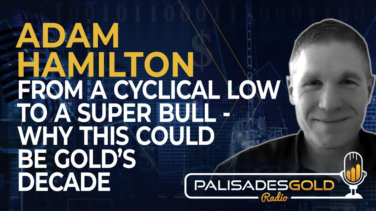 Adam Hamilton: From a Cyclical Low to a Super Bull - Why This Could be ...
