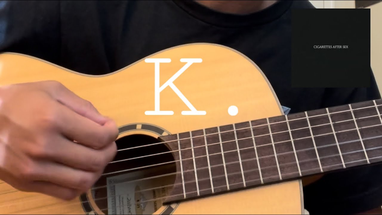 K. Guitar Cover Acoustic - Cigarettes After Sex - YouTube