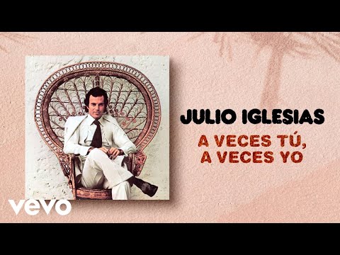 Julio Iglesias - A Veces Tu, A Veces Yo