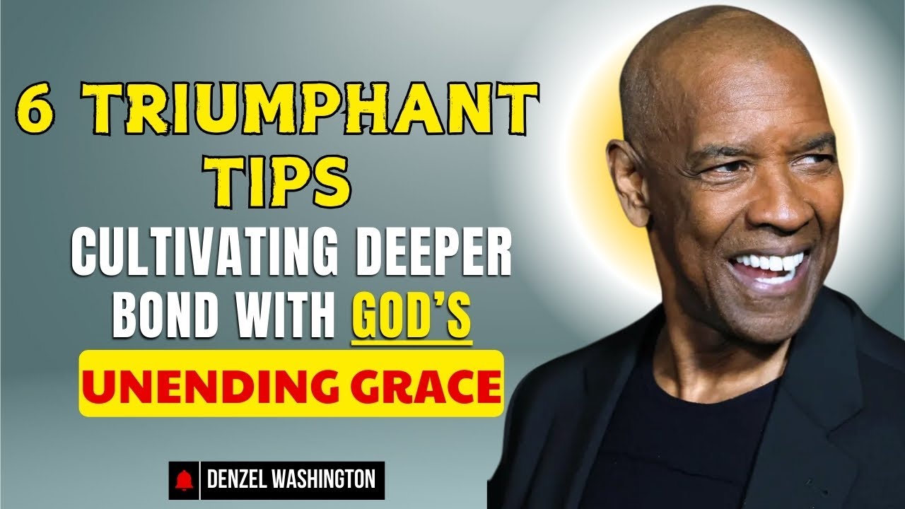 6 Triumphant Tips Cultivating Deeper Bond with GOD’S...- Denzel ...