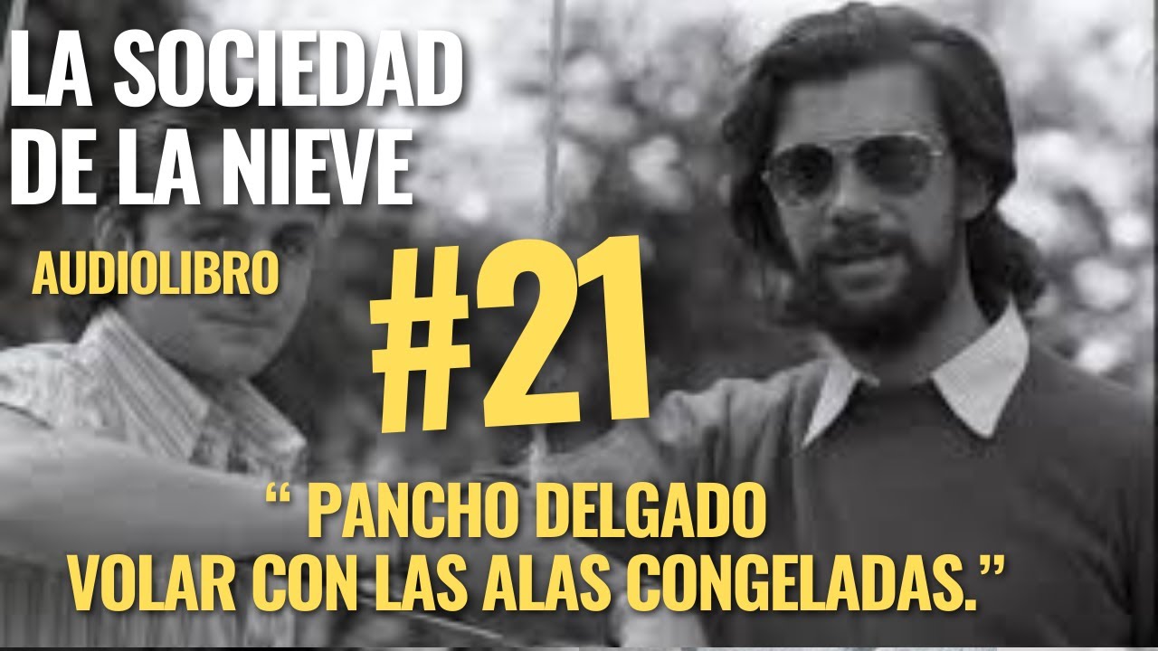 LA SOCIEDAD DE LA NIEVE de Pablo Vierci - " Pancho Delgado - Volar con ...