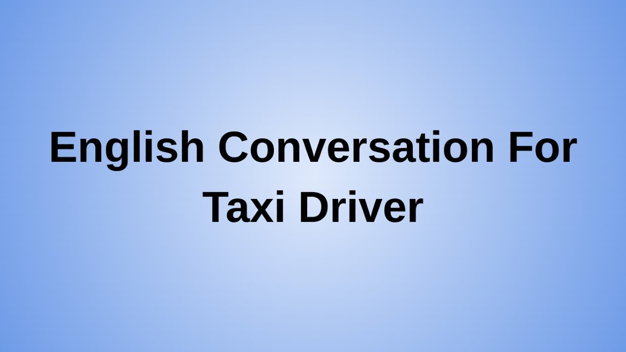 English Conversation For Taxi Driver - YouTube