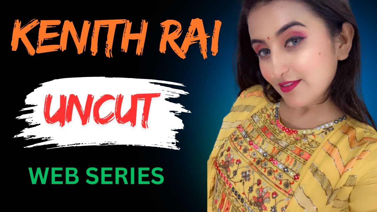 KENITH RAI UNCUT WEB SERIES LIST | MOODX | MEETX LIVE | FENEO MOVIES ...