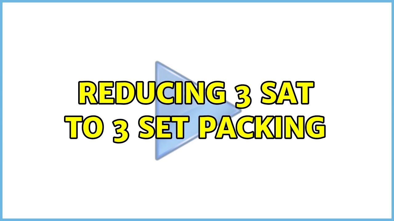 Reducing 3 SAT to 3 SET PACKING - YouTube