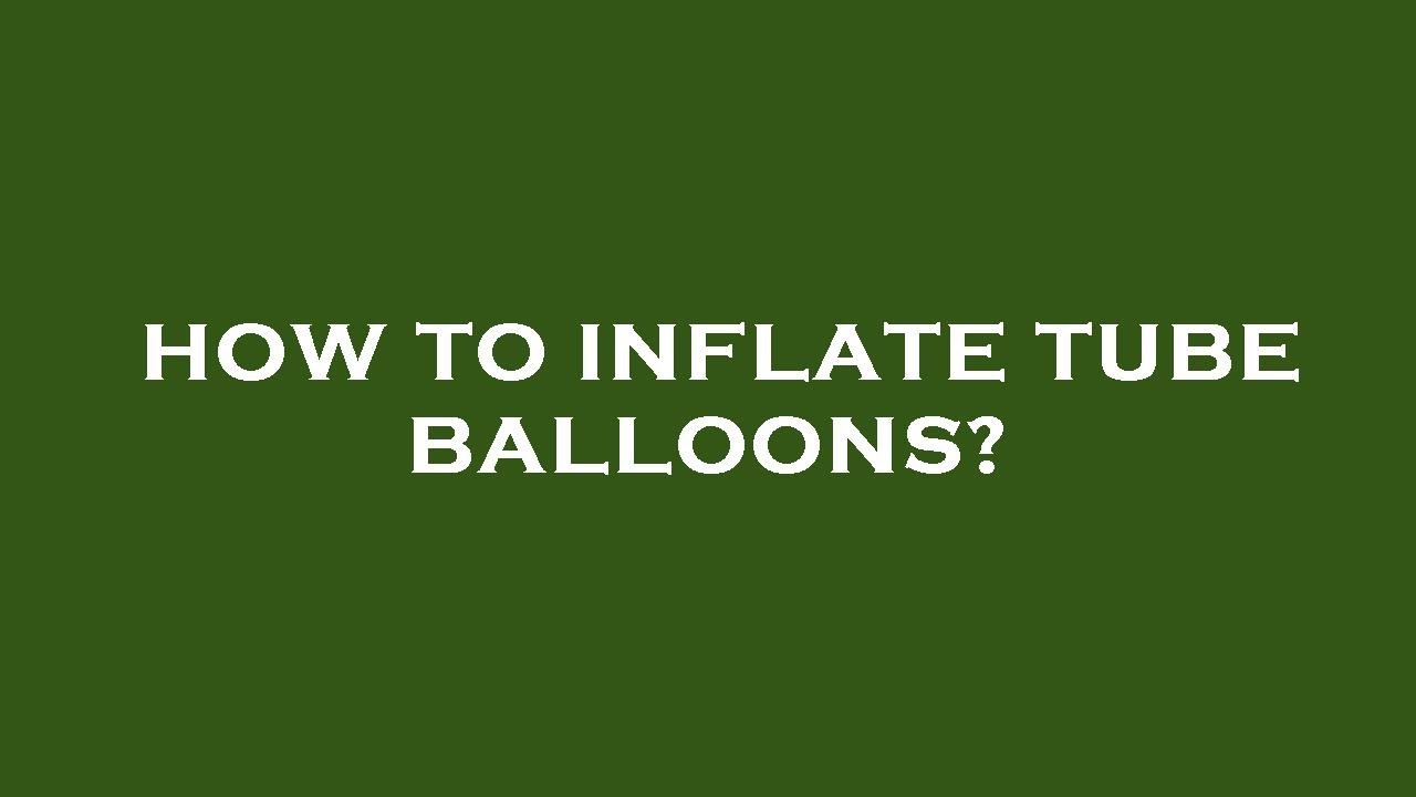 How to inflate tube balloons? - YouTube