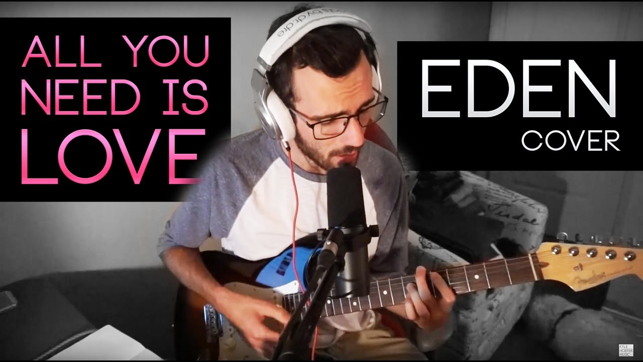 "all you need is love" - EDEN Cover - YouTube