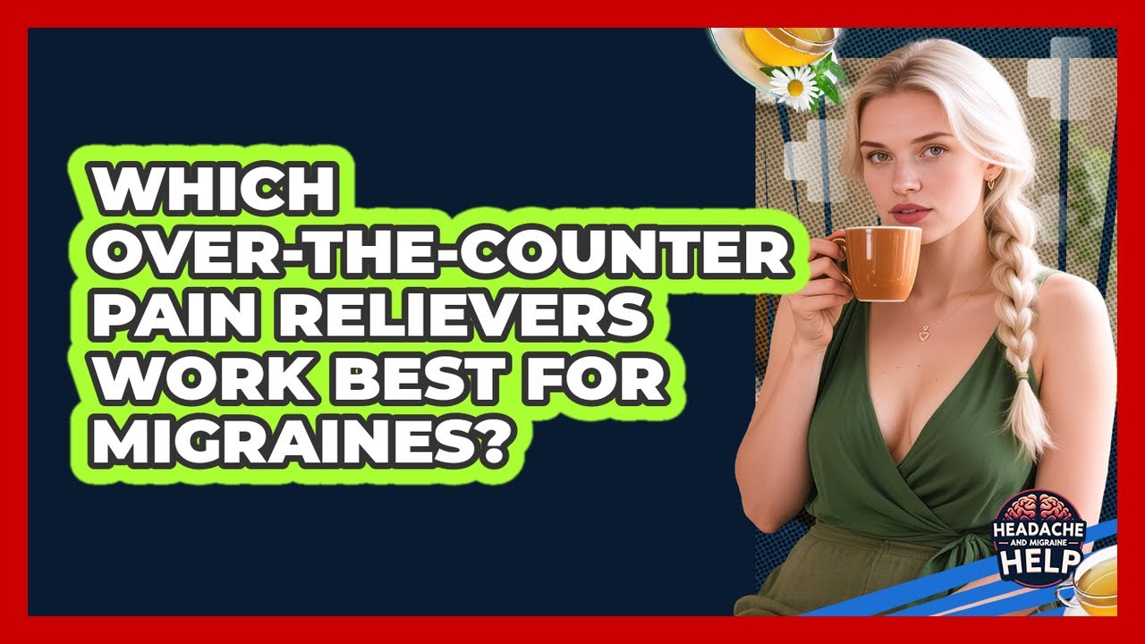 Which Over-the-Counter Pain Relievers Work Best For Migraines ...