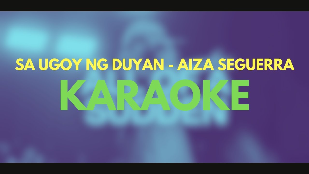 Sa Ugoy Ng Duyan - Aiza Seguerra - Karaoke - Minus One - Lyrics - YouTube