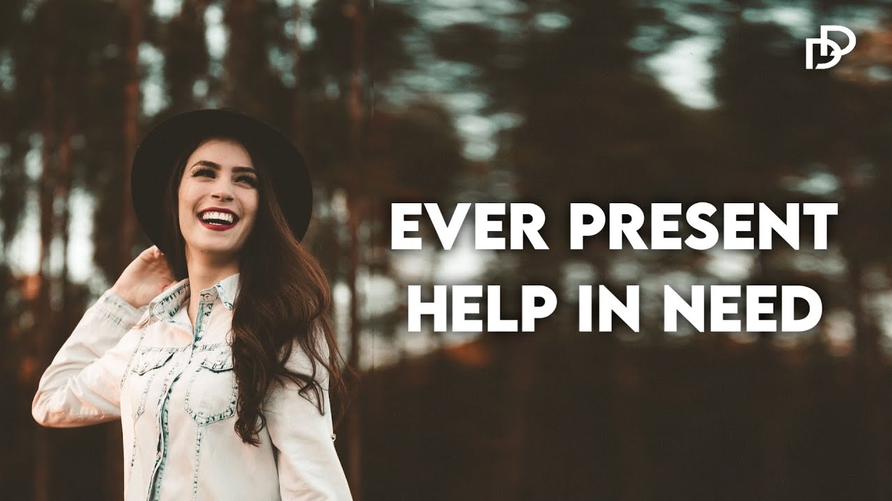 Ever Present Help in Time of Need | God, Our Refuge and Strength. - YouTube