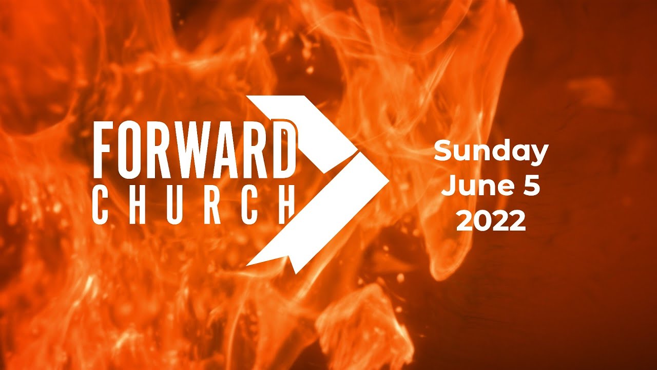 Forward Church - Sunday, June 5, 2022 - YouTube