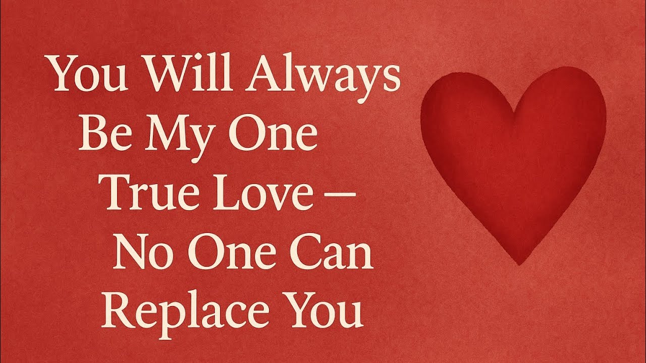 "You Will Always Be My One True Love – No One Can Replace You"💕💕💕 - YouTube