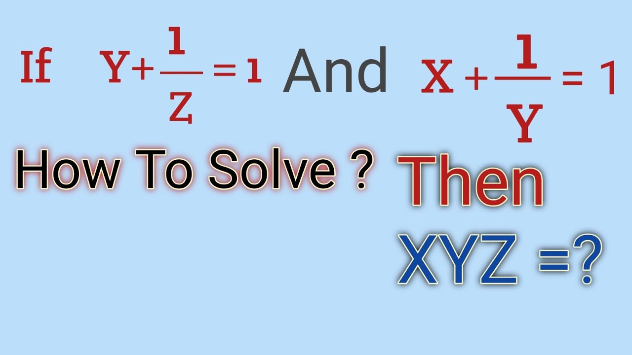 A nice algebraic equation || If Y+1/z =1 and x+1/y = 1 Then XYZ ...