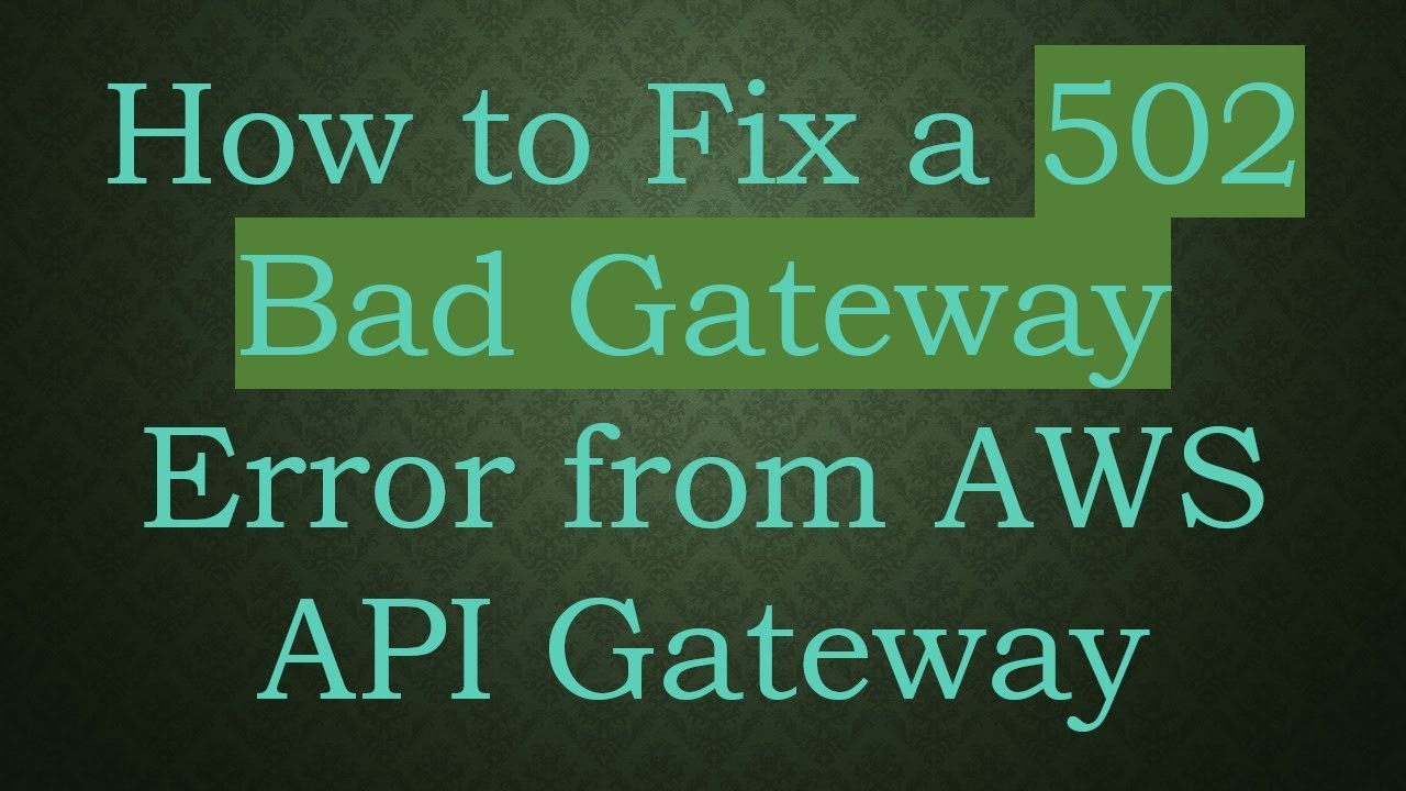 How to Fix a 502 Bad Gateway Error from AWS API Gateway - YouTube