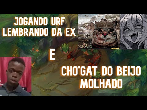 VOLTA DO MODO URF E O CHO'GAT DO BEIJO MOLHADO