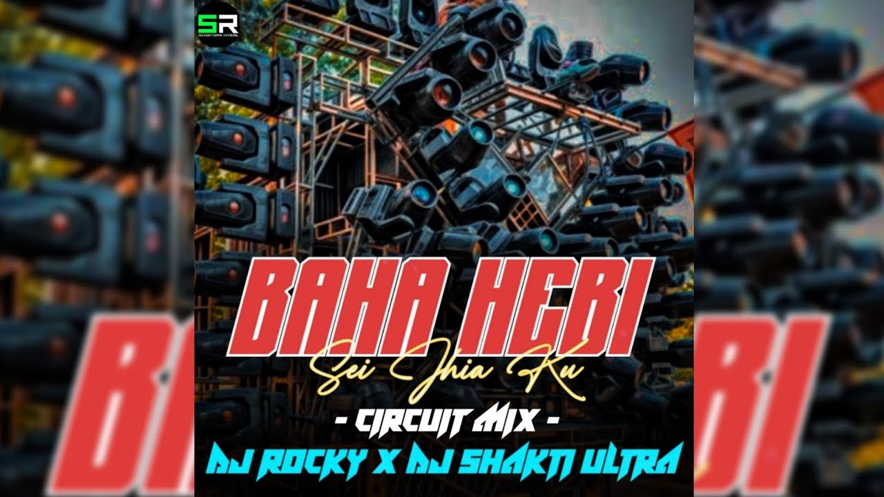 BAHA HEBI SEI JHIA KI (CIRCUIT MIX) DJ ROCKY X DJ SHAKTI ULTRA X SUVEN ...