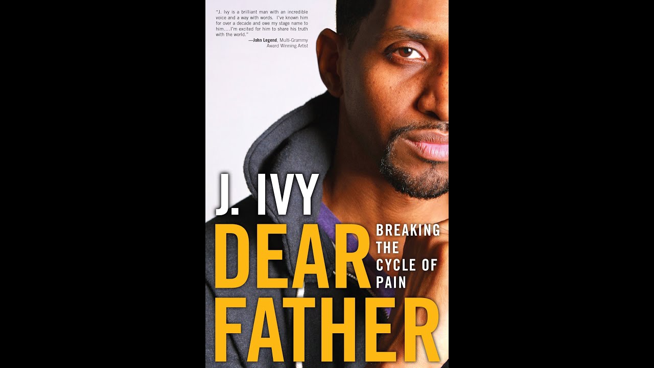 J. Ivy - Dear Father: Breaking the Cycle of Pain - Book Trailer ...
