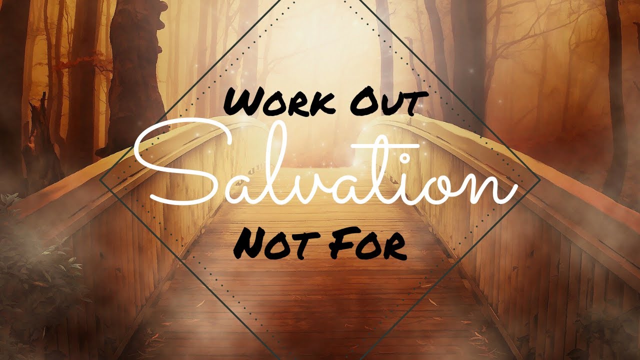 What does WORK OUT your own SALVATION mean // Part 1 of 2 (Philippians ...