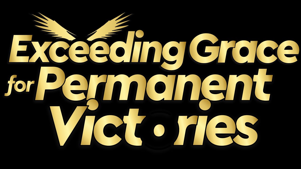 Exceeding Grace for Permanent Victories - YouTube