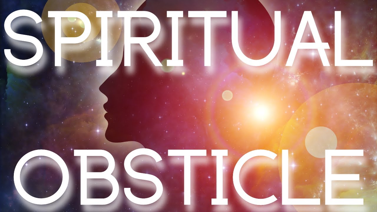 OVERCOMING THE KEY OBSTACLE TO SPIRITUAL GROWTH - YouTube