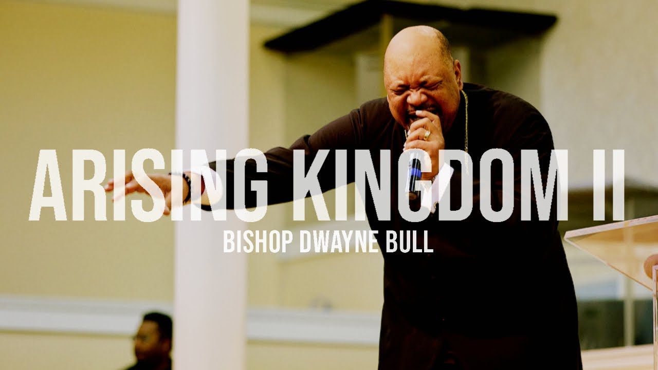 Arising Kingdom II | Bishop Dwayne L. Bull | Powerhouse Ministries ...
