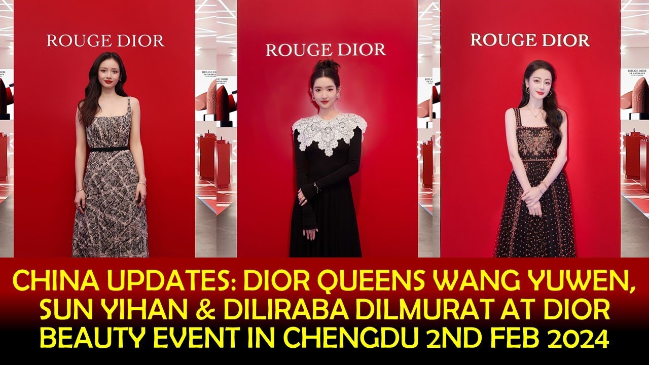 DIOR QUEENS WANG YUWEN SUN YIHAN DILIRABA DILMURAT AT DIOR BEAUTY EVENT ...