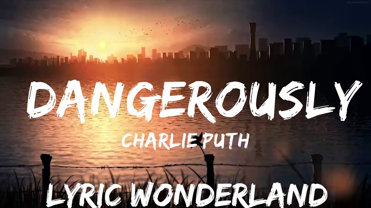 Play List || Charlie Puth - Dangerously (Lyrics) || Lyric Wonderland ...