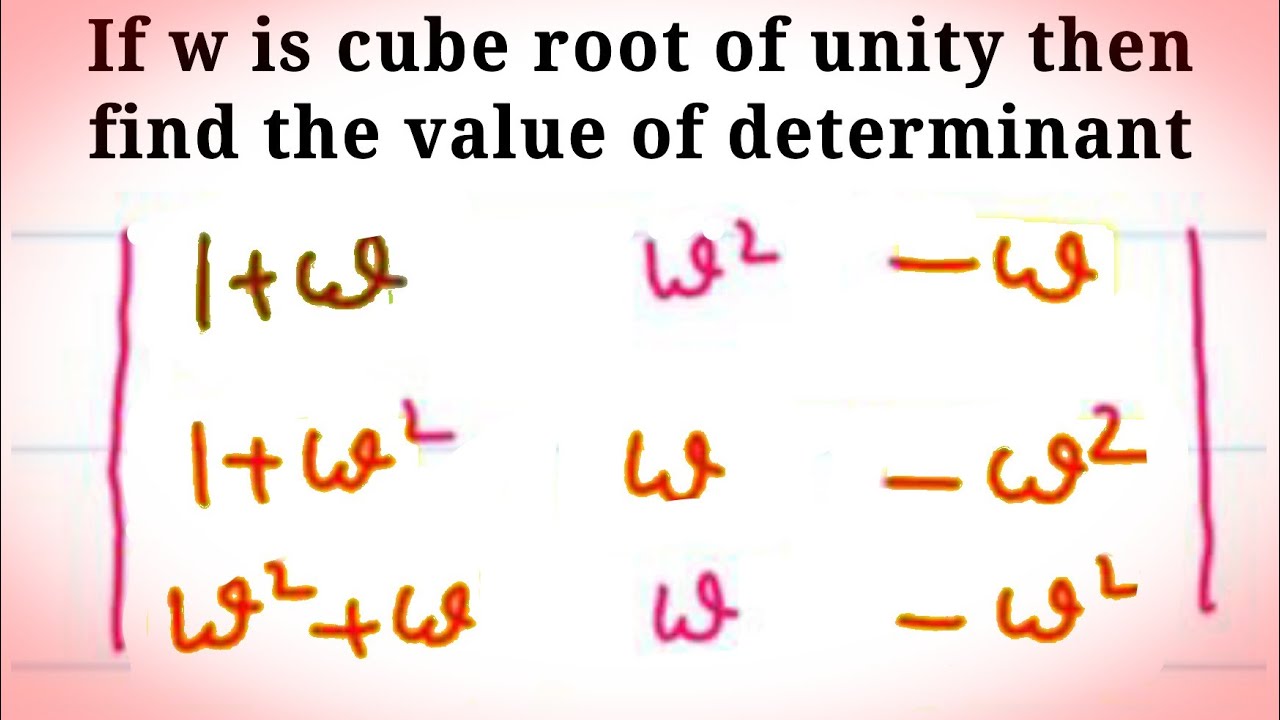 Omega (w) is cube root of unity then find the value of determinant # ...