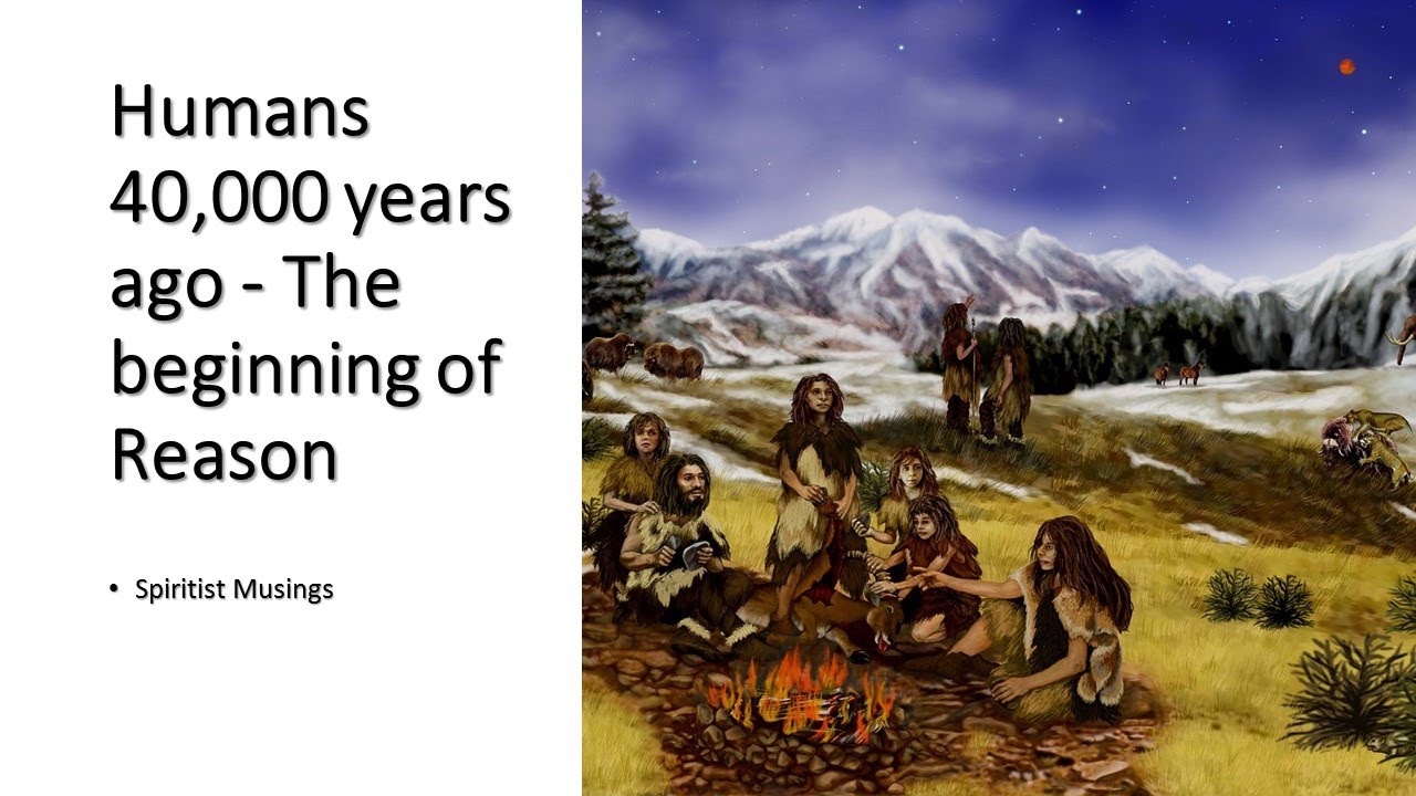 Humans 40,000 years ago - The beginning of Reason - YouTube