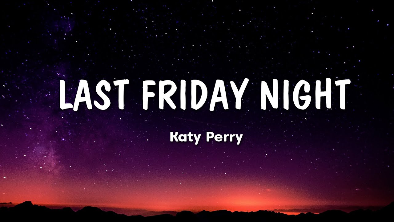Katy Perry - Last Friday Night (T.G.I.F) (Lyrics) - YouTube