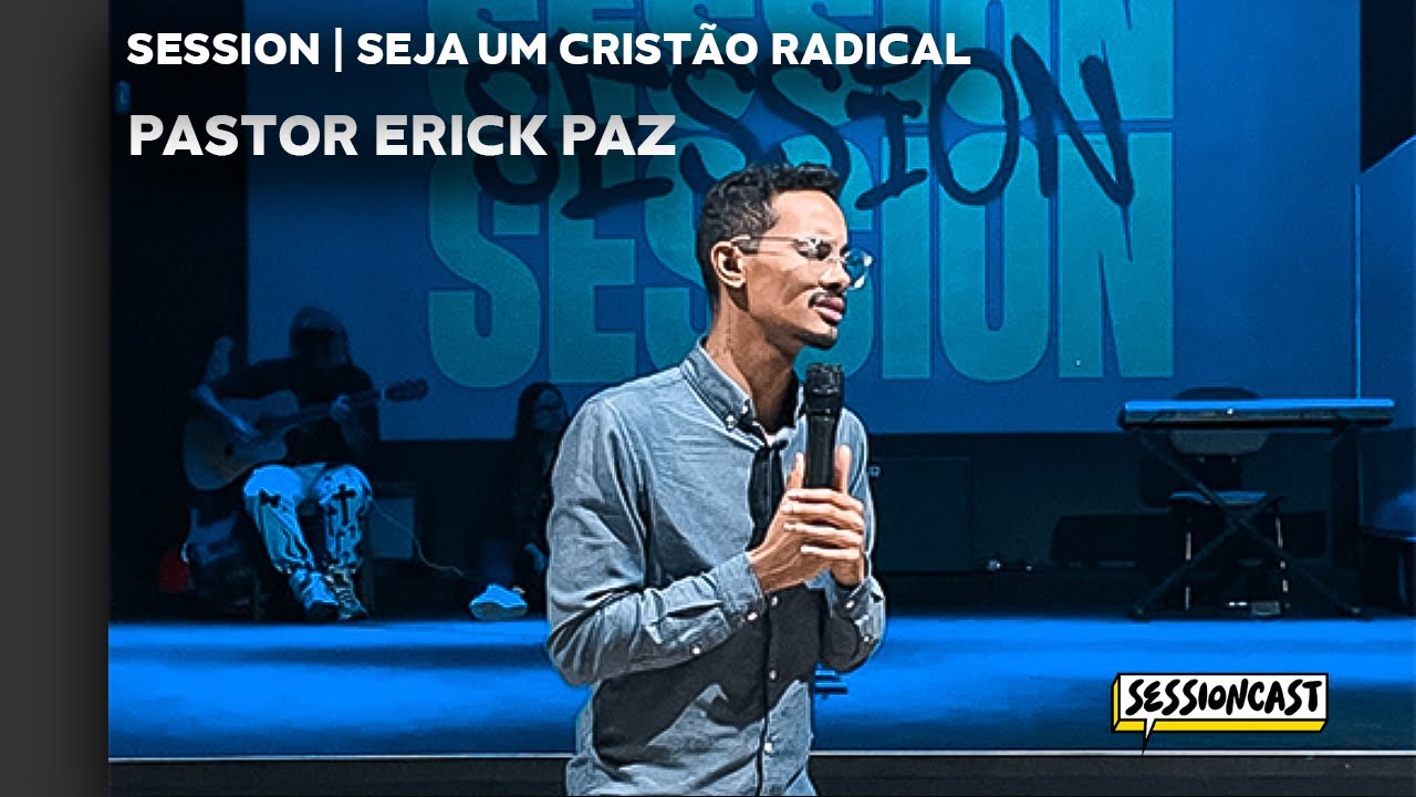 Session | SEJA UM CRISTÃO RADICAL - Pastor Erick Paz - YouTube