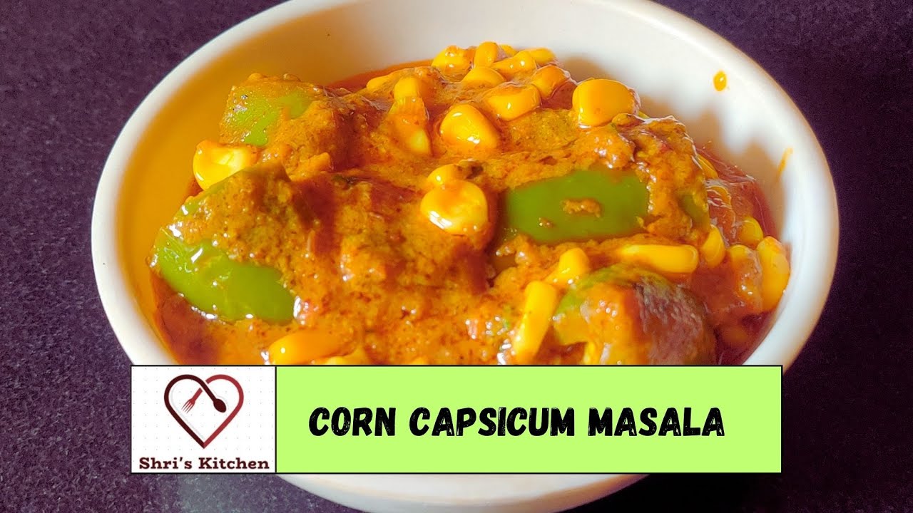 Corn Capsicum Masala | शिमला मिर्च मकई मसाला । Shri's Kitchen - YouTube