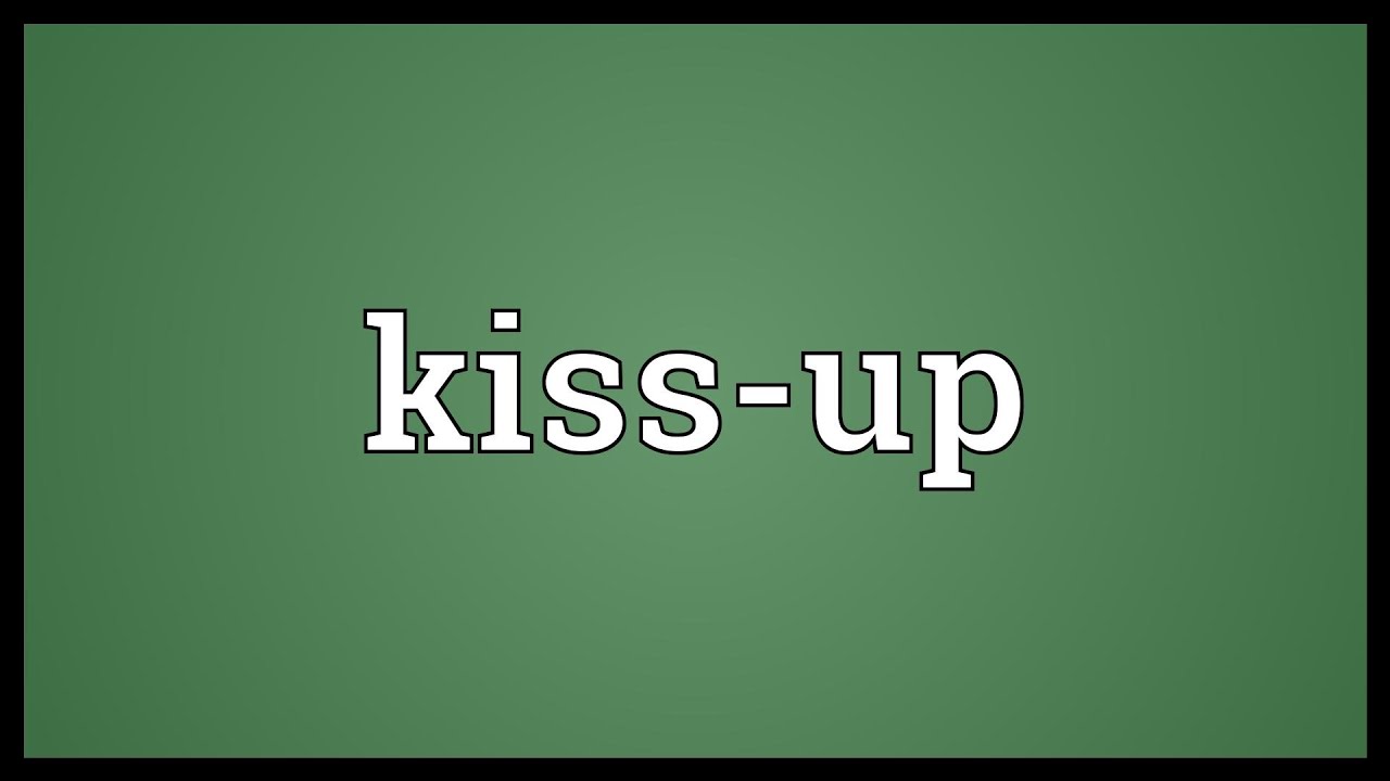 Kiss-up Meaning - YouTube